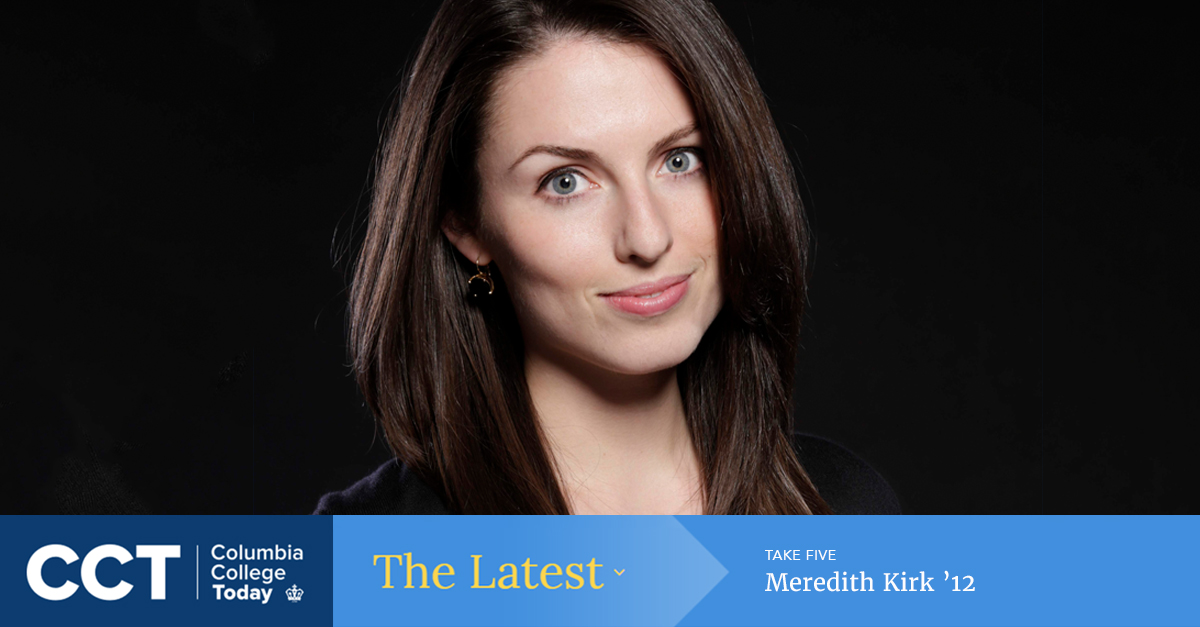 Take Five with Meredith Kirk ’12 | Columbia College Today